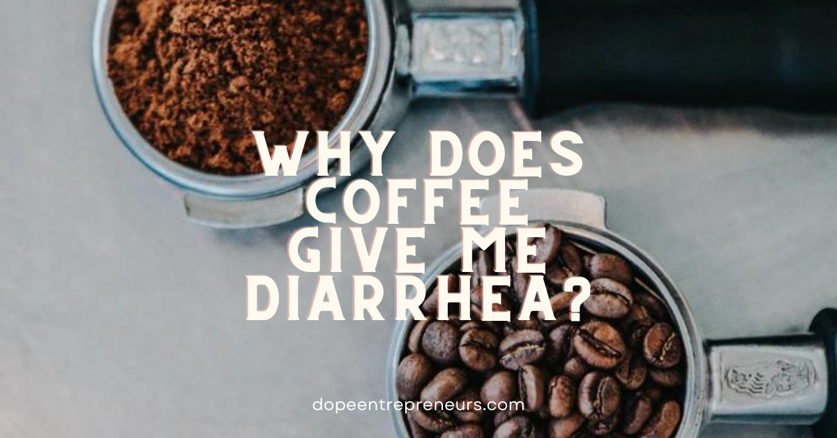 Why Does Coffee Give Me Diarrhea? - Dope Entrepreneurs Why Does Coffee Give Me Diarrhea? - Dope Entrepreneurs