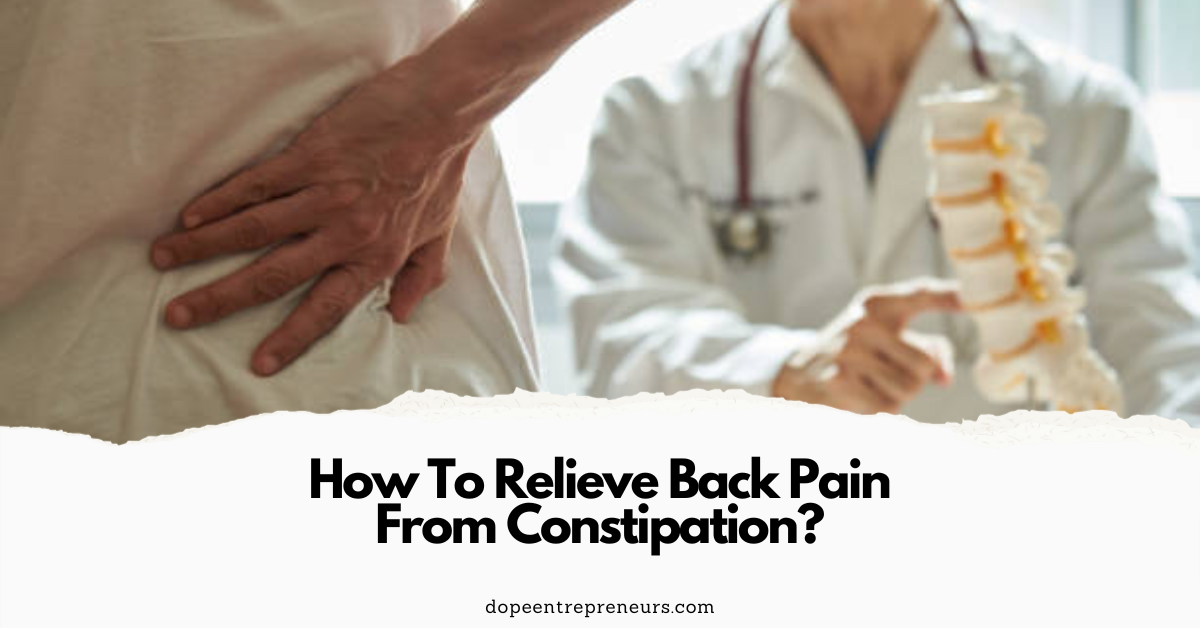 How To Relieve Back Pain From Constipation? - Dope Entrepreneurs
